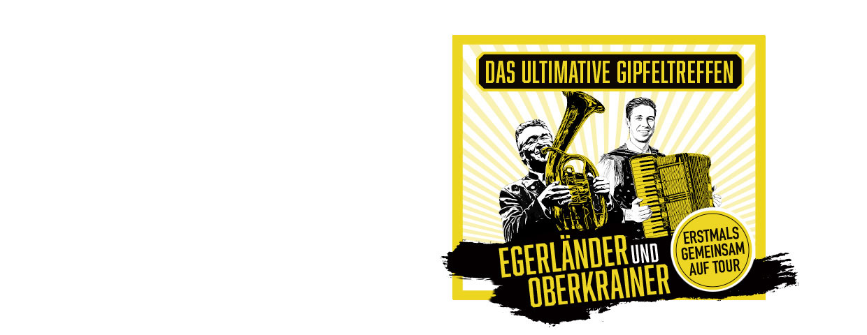 Egerländer und Oberkrainer - Das ultimative Gipfeltreffen - Infos & Termine