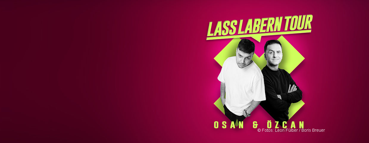 Osan & Özcan – „Lass Labern!“ Tour - Infos & Termine